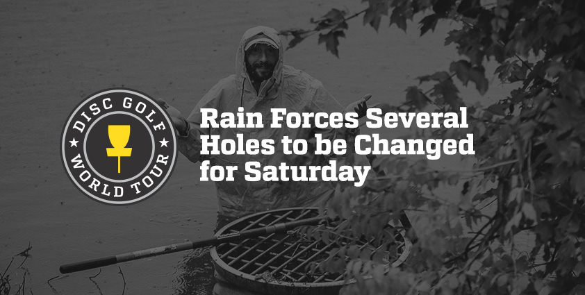 Rain Forces Several Holes to be Changed for Saturday - Disc Golf World Tour